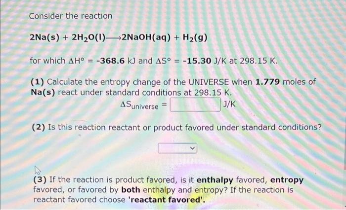 Solved Consider the reaction 2Na(s)+2H2O(l) 2NaOH(aq)+H2( g) | Chegg.com