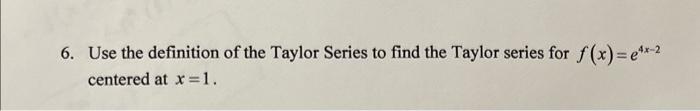 Solved 6. Use the definition of the Taylor Series to find | Chegg.com