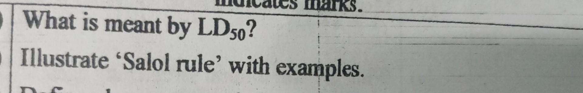 What is meant by LD50 ? Illustrate 'Salol rule' with | Chegg.com