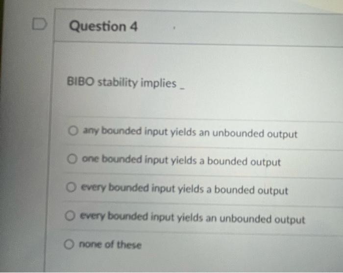 Solved D Question 4 BIBO stability implies - O any bounded | Chegg.com
