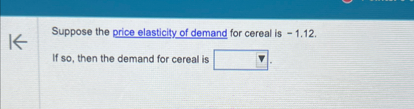 Solved Suppose the price elasticity of demand for cereal is | Chegg.com