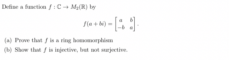 Solved Define a function f:C→M2(R) ﻿byf(a+bi)=[ab-ba](a) | Chegg.com