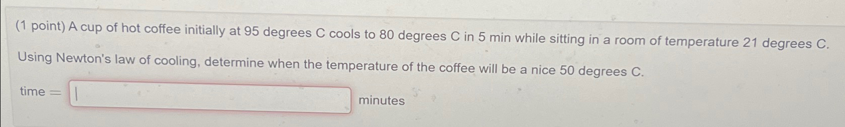 Solved (1 ﻿point) ﻿A cup of hot coffee initially at 95 | Chegg.com