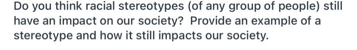 Solved Do you think racial stereotypes (of any group of | Chegg.com