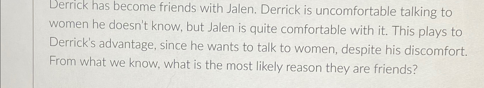 Solved Derrick has become friends with Jalen. Derrick is | Chegg.com