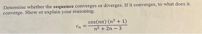Solved Determine whether the sequence converges or diverges. | Chegg.com