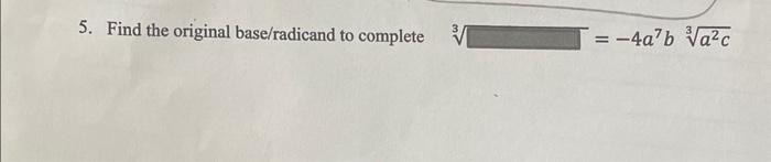 Solved 5. Find the original base/radicand to complete | Chegg.com
