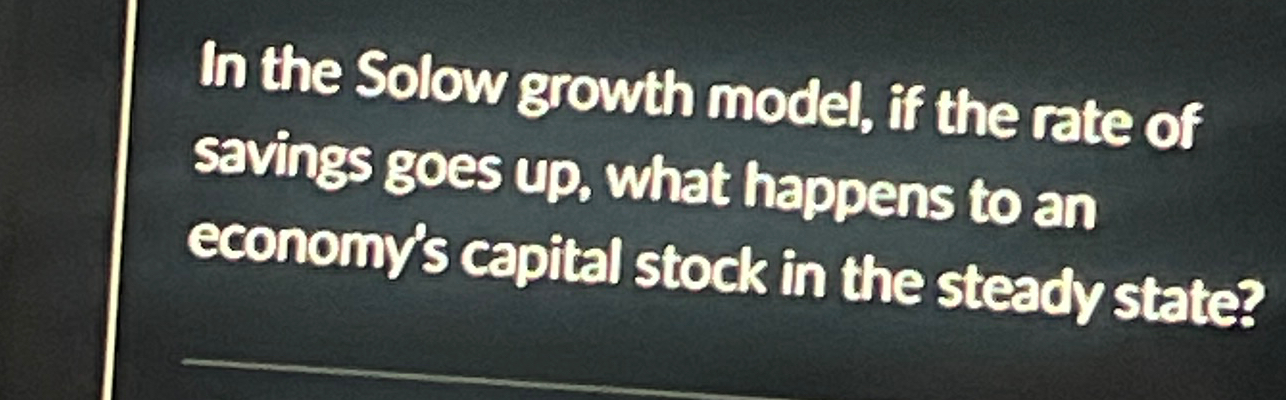Solved In the Solow growth model, if the rate of savings | Chegg.com