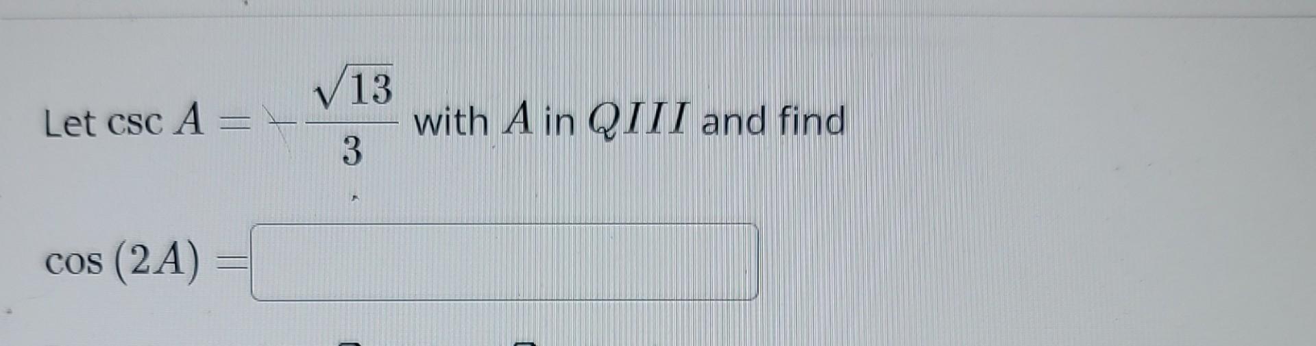 Solved Let cscA=−313 with A in QIII and find | Chegg.com