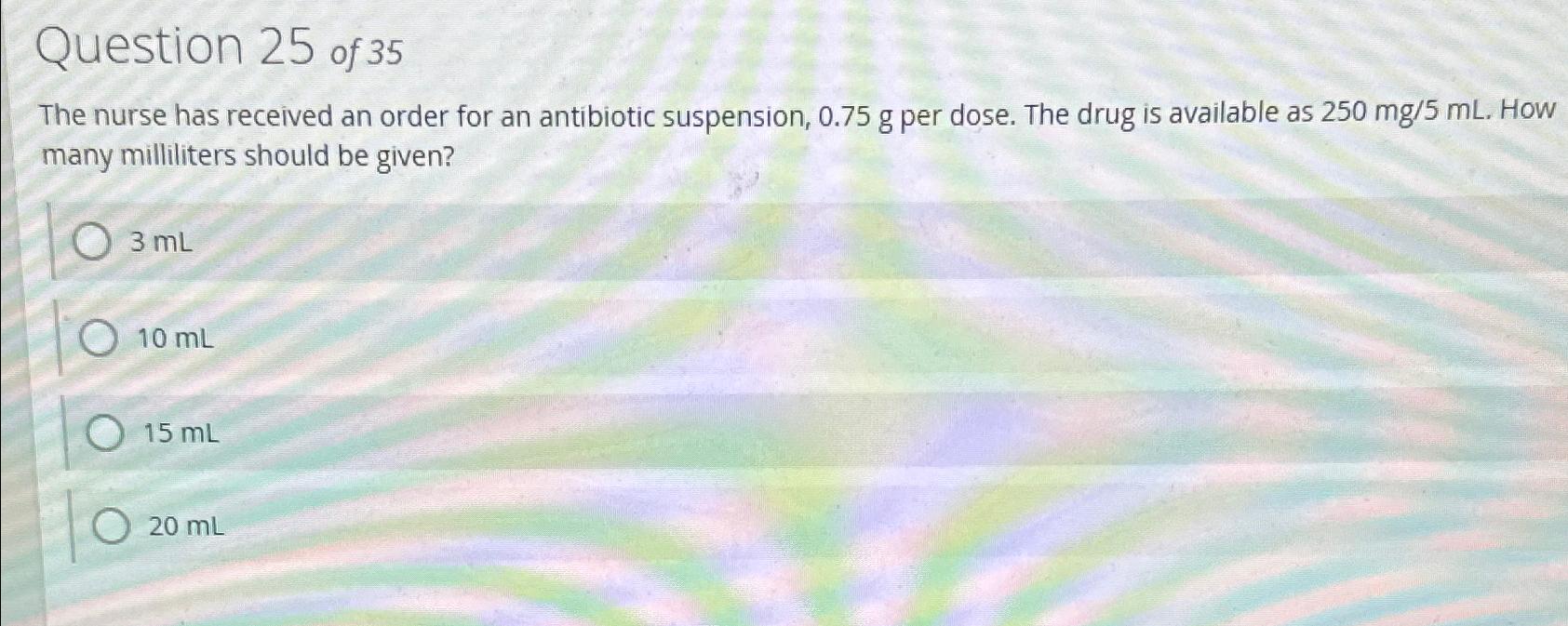 Solved Question 25 ﻿of 35The nurse has received an order for | Chegg.com