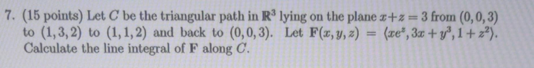 Solved 7. (15 points) Let C be the triangular path in R3 | Chegg.com