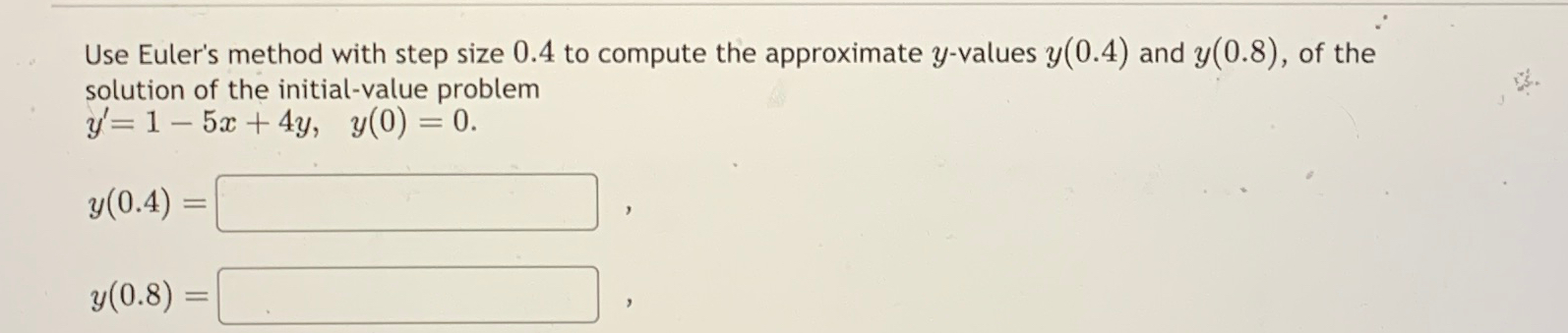 Solved Use Euler's method with step size 0.4 ﻿to compute the | Chegg.com