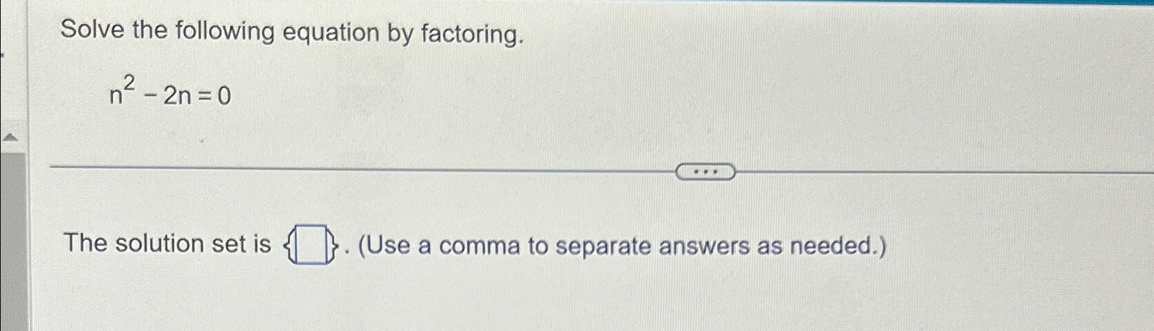 Solved Solve the following equation by factoring.n2-2n=0The | Chegg.com