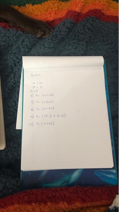 Solved Data Mean = 50 dev std = 5 Find Pr (x=58) Pr (X ≤62) | Chegg.com