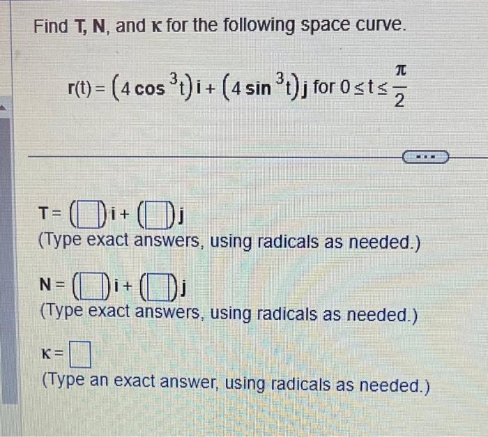 Solved Find T,N, and κ for the following space curve. | Chegg.com