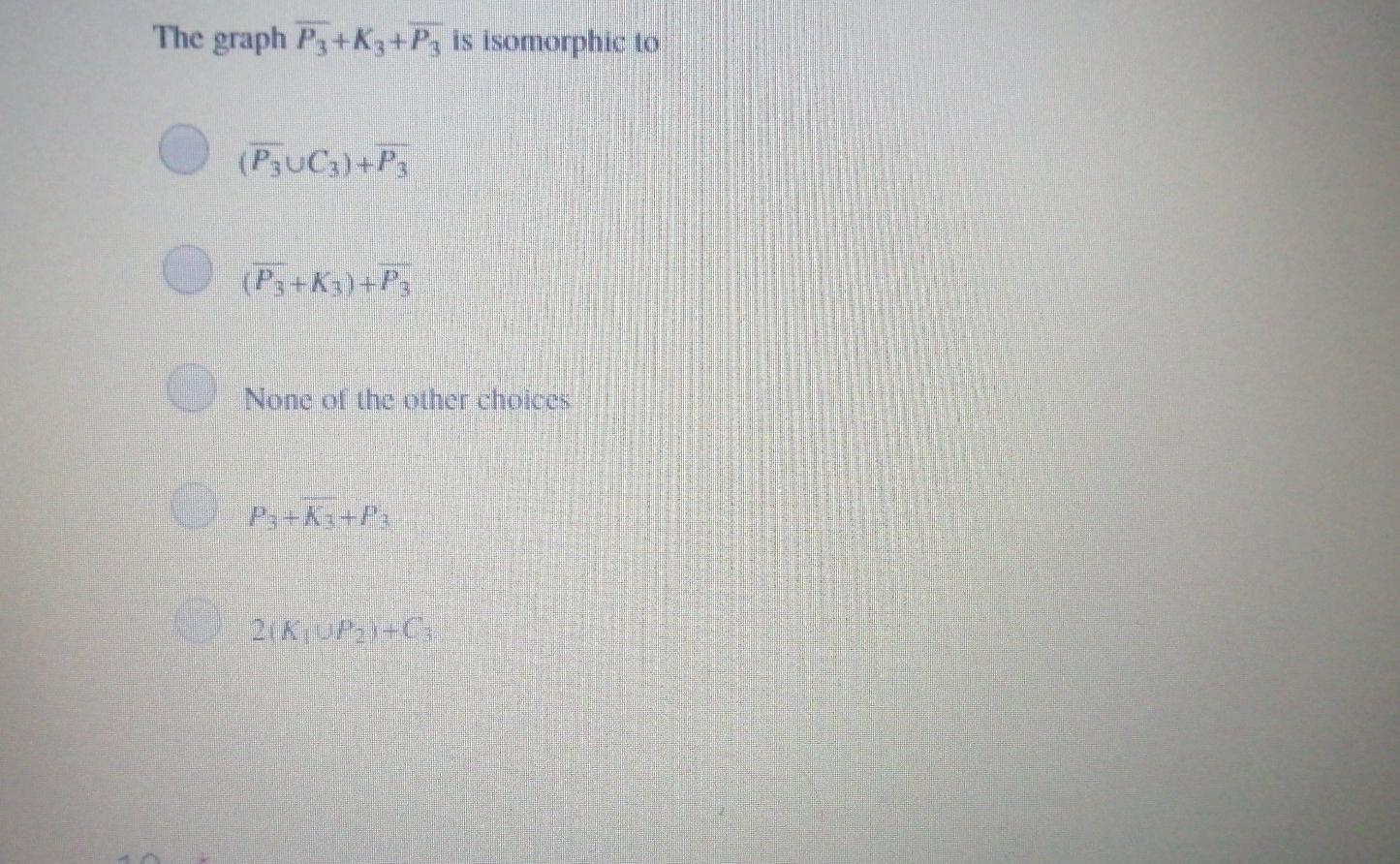Solved The graph P3+3+P, is isomorphic to (PUC)+P (Pz+K3) | Chegg.com