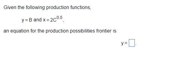 Solved Given the following production functions,y=B ﻿and | Chegg.com