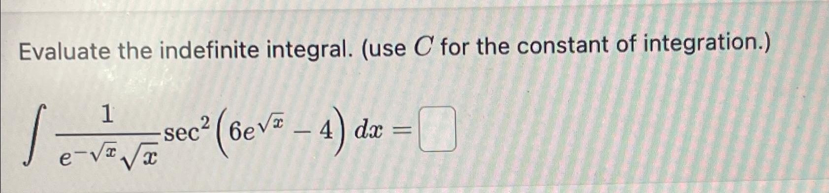 Solved Evaluate the indefinite integral. (use C ﻿for the | Chegg.com