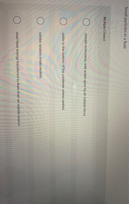 Solved Small particles in a fluid Multiple Choice remain | Chegg.com