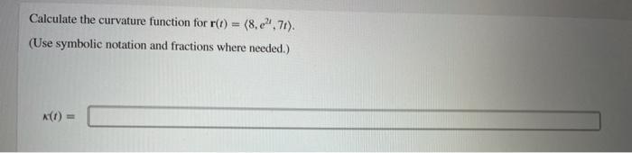 Solved Calculate the curvature function for r(t) = | Chegg.com