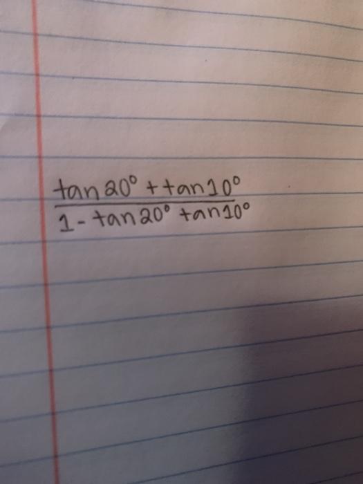 Solved tan 20° + tan 10° 1- tan 20° tan10° | Chegg.com