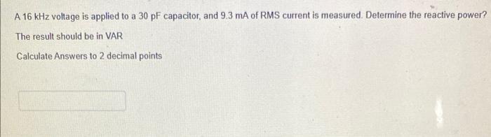 Solved A 16kHz voltage is applied to a 30pF capacitor, and | Chegg.com
