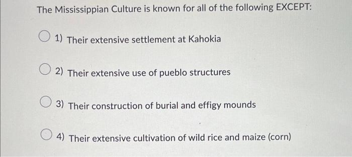 The Mississippian Culture is known for all of the | Chegg.com