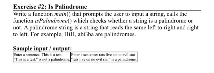 Solved Exercise #2: Is Palindrome Write a function main() | Chegg.com