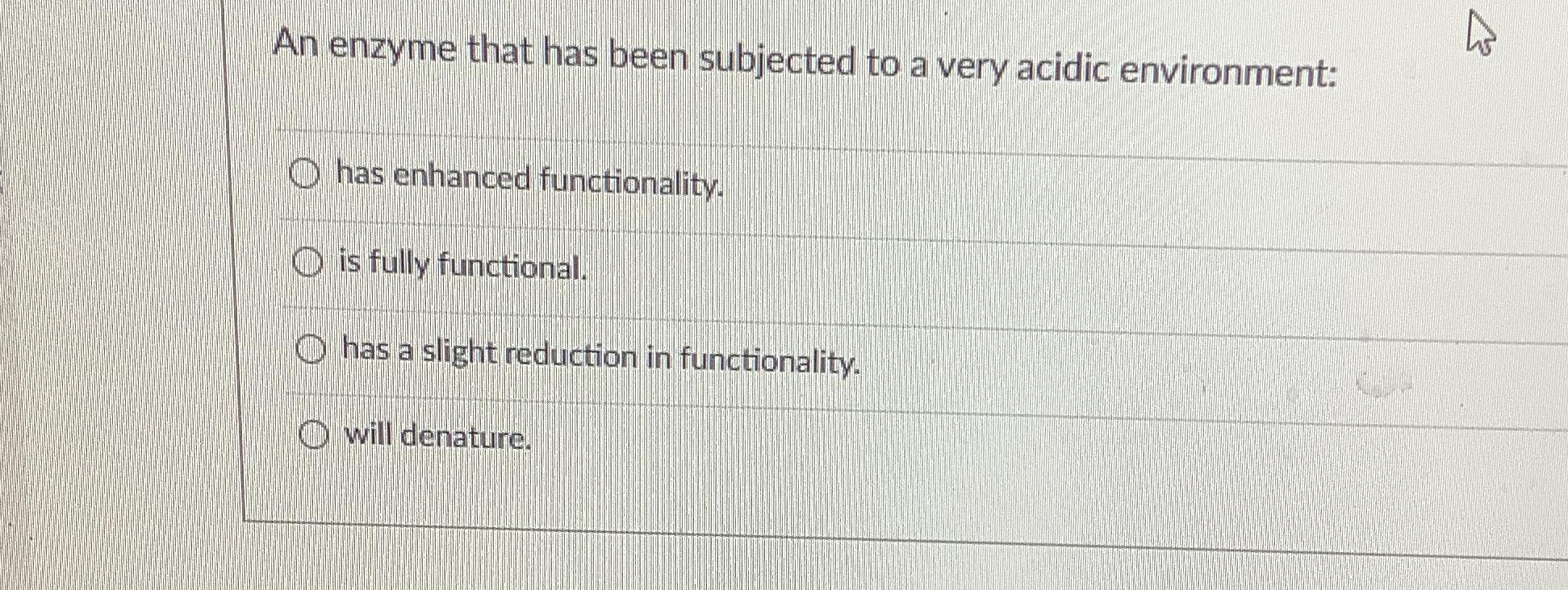 Solved An enzyme that has been subjected to a very acidic | Chegg.com