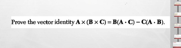 Solved Prove the vector identity Ax(B x C) = B(A.C) -C(A.B). | Chegg.com