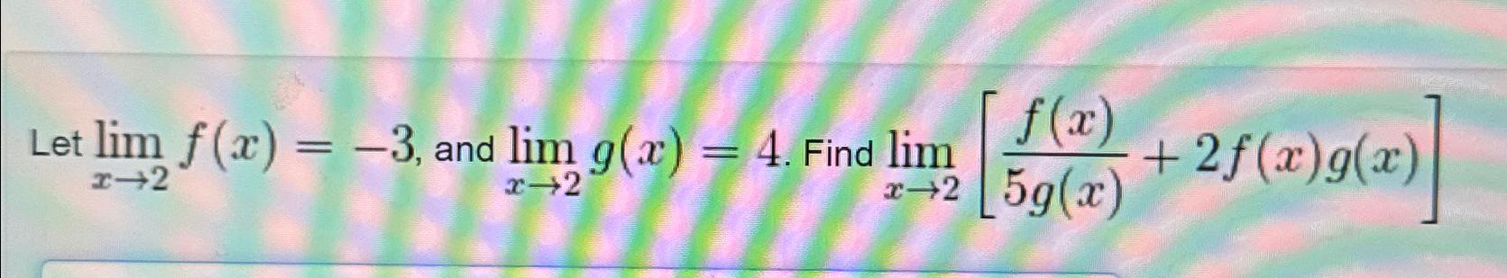 Solved Let limx→2f(x)=-3, ﻿and limx→2g(x)=4. ﻿Find | Chegg.com