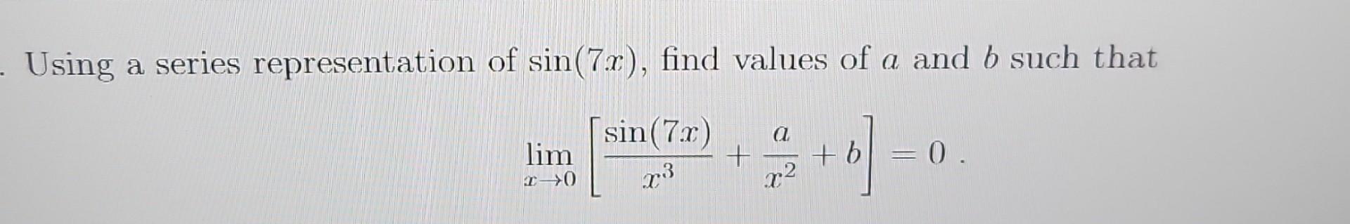 Solved Using a series representation of sin(7x), find values | Chegg.com