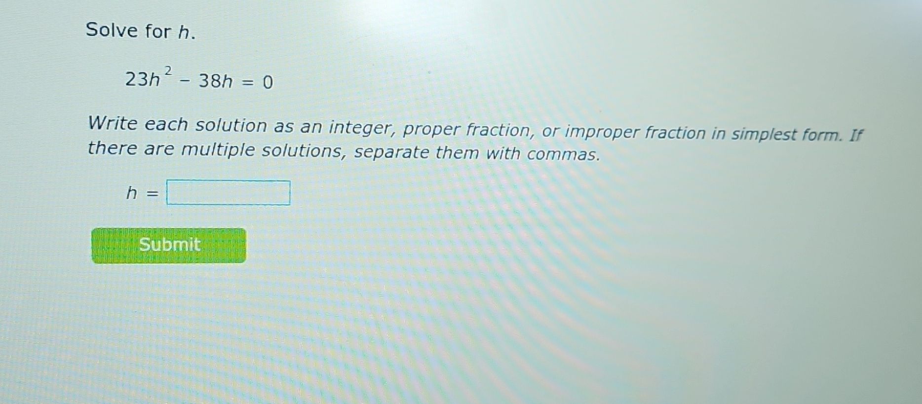 Solved Solve for h.23h2-38h=0Write each solution as an | Chegg.com