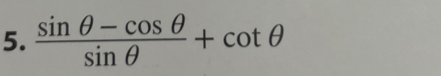 Solved sinθ-cosθsinθ+cotθ | Chegg.com