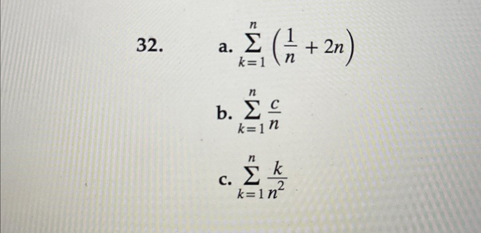 Solved a. ∑k=1n(1n+2n)b. ∑k=1ncnc. ∑k=1nkn2 | Chegg.com