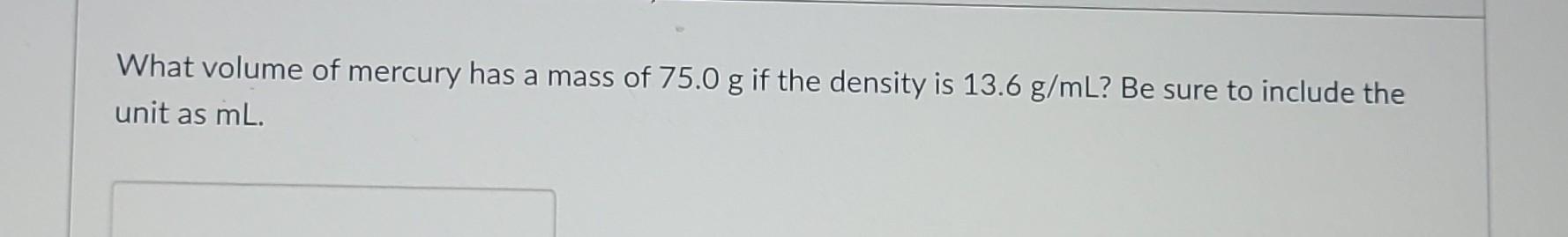 Solved What volume of mercury has a mass of 75.0 g if the | Chegg.com