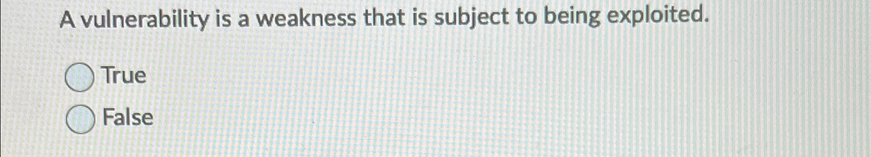 Solved A vulnerability is a weakness that is subject to | Chegg.com