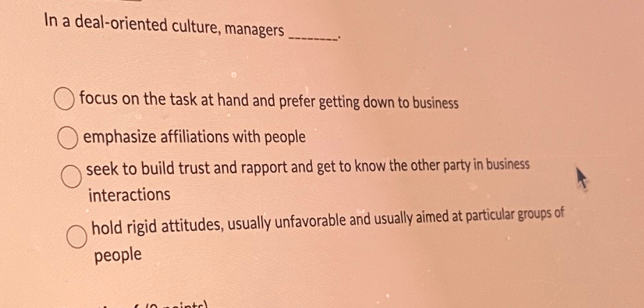 Solved In a deal-oriented culture, managersfocus on the task | Chegg.com