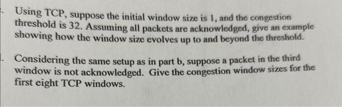 Solved Using TCP, suppose the initial window size is 1 , and | Chegg.com