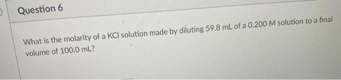 Solved Question 6 What is the molarity of a KCl solution | Chegg.com