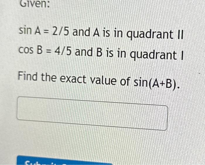 Solved sinA=2/5 and A is in quadrant II cosB=4/5 and B is in | Chegg.com