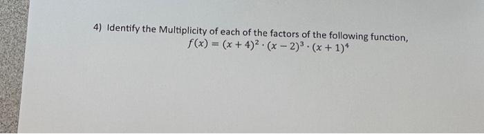 Solved 4) Identify the Multiplicity of each of the factors | Chegg.com