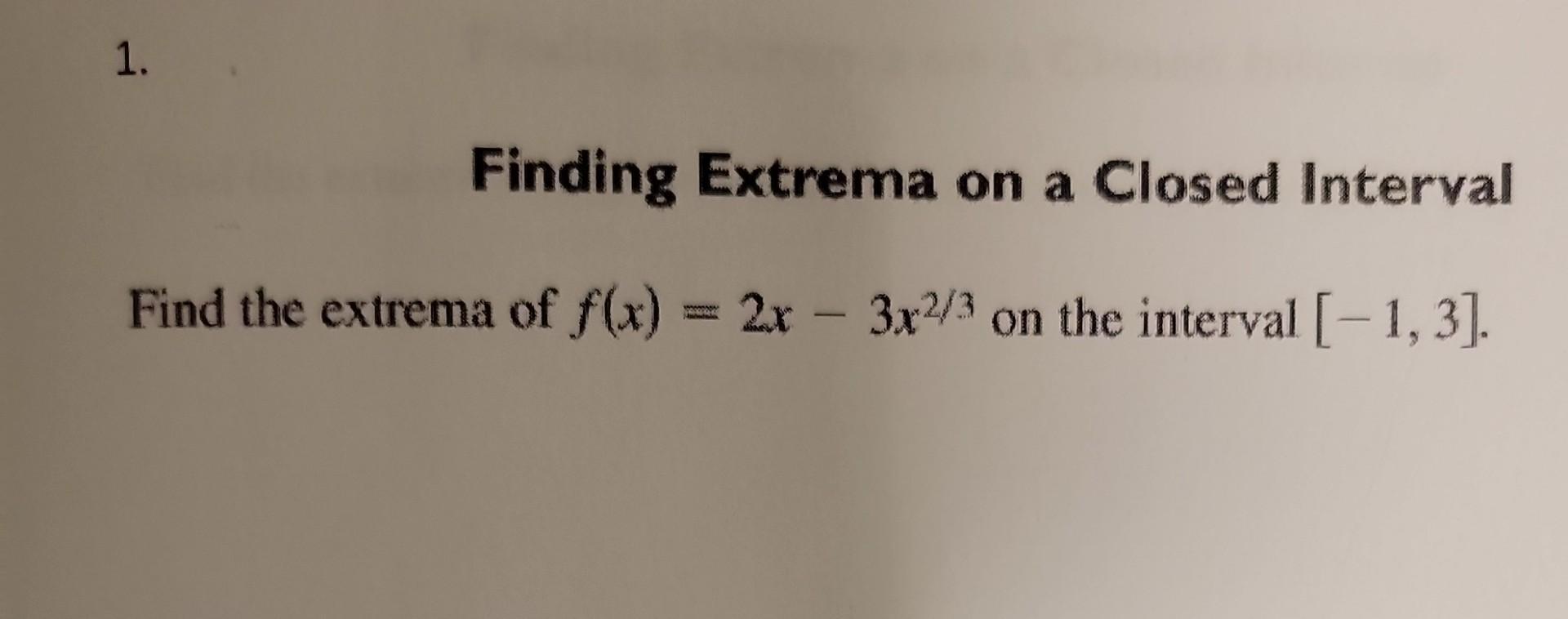 Solved Finding Extrema on a Closed Interval Find the extrema | Chegg.com