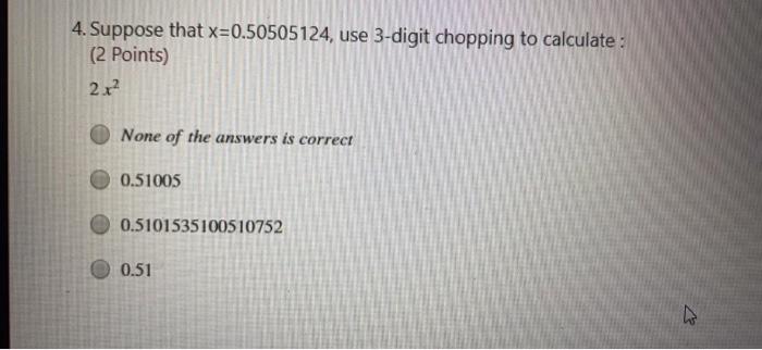 Solved 4. Suppose that x=0.50505124, use 3-digit chopping to | Chegg.com