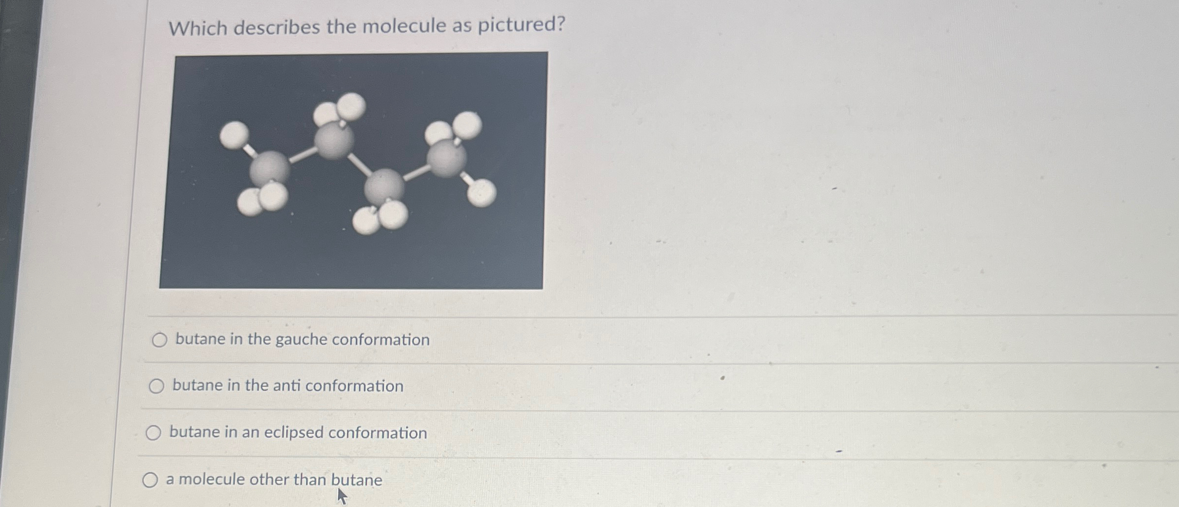 Solved Which describes the molecule as pictured?butane in | Chegg.com