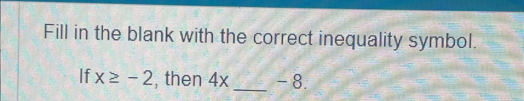 Solved Fill in the blank with the correct inequality | Chegg.com