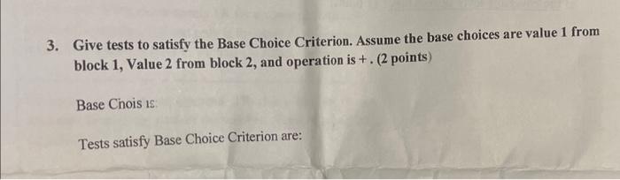 Solved 3. Give tests to satisfy the Base Choice Criterion. | Chegg.com