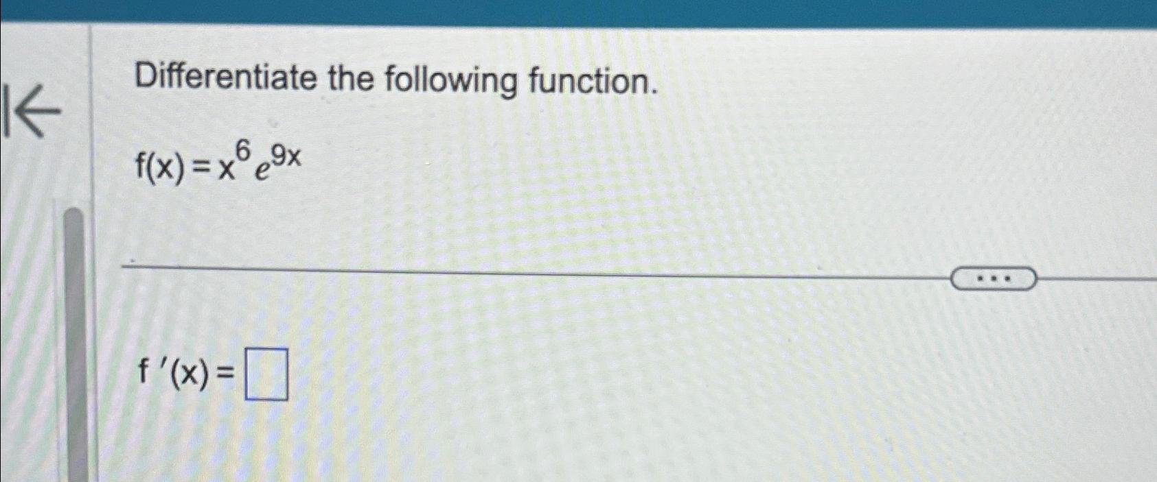 Solved Differentiate The Following Function F X X6e9xf X