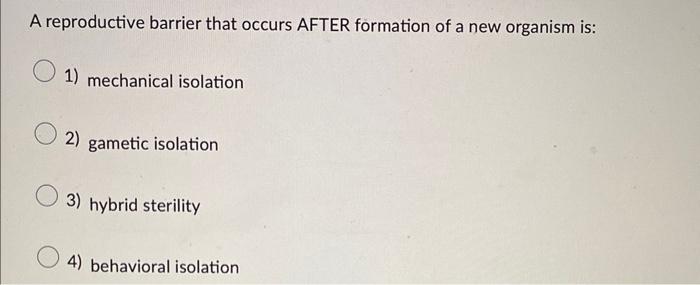 Solved A reproductive barrier that occurs AFTER formation of | Chegg.com