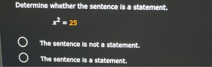 Solved Determine whether the sentence is a statement. x2=25 | Chegg.com